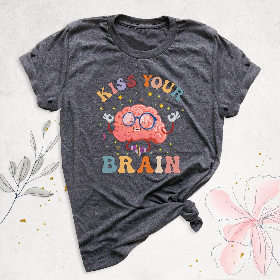 Kiss Your Brain Shirt, Special Education Tshirt, Mental Health Shirts ...