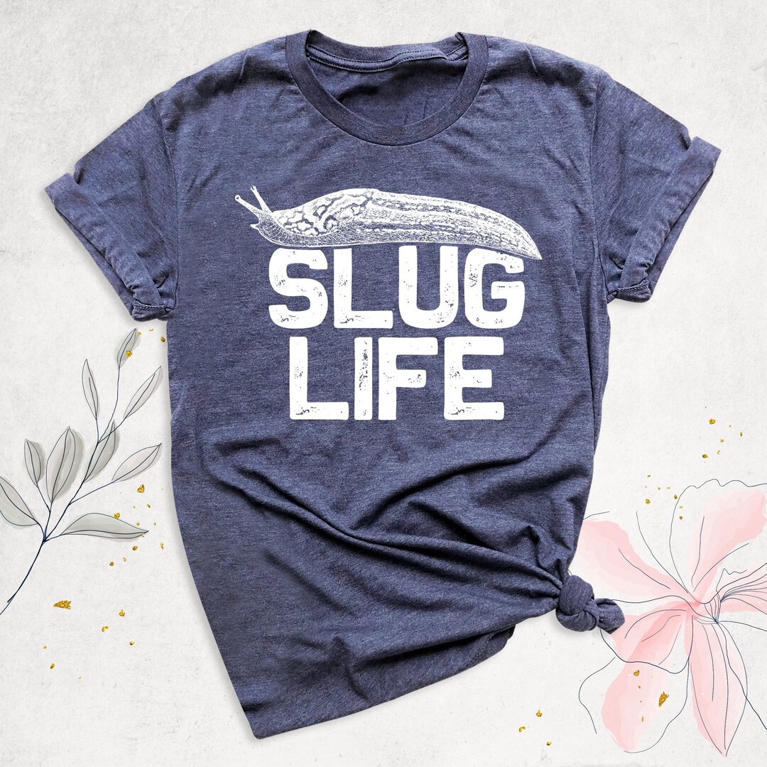 Slug Life Shirt, Funny Sarcastic Tshirt, Shell Less Animal Slug Animal ...