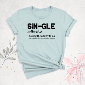 Single Definition Shirt, Funny Valentines T-shirt, Sin-gle Adjective ...