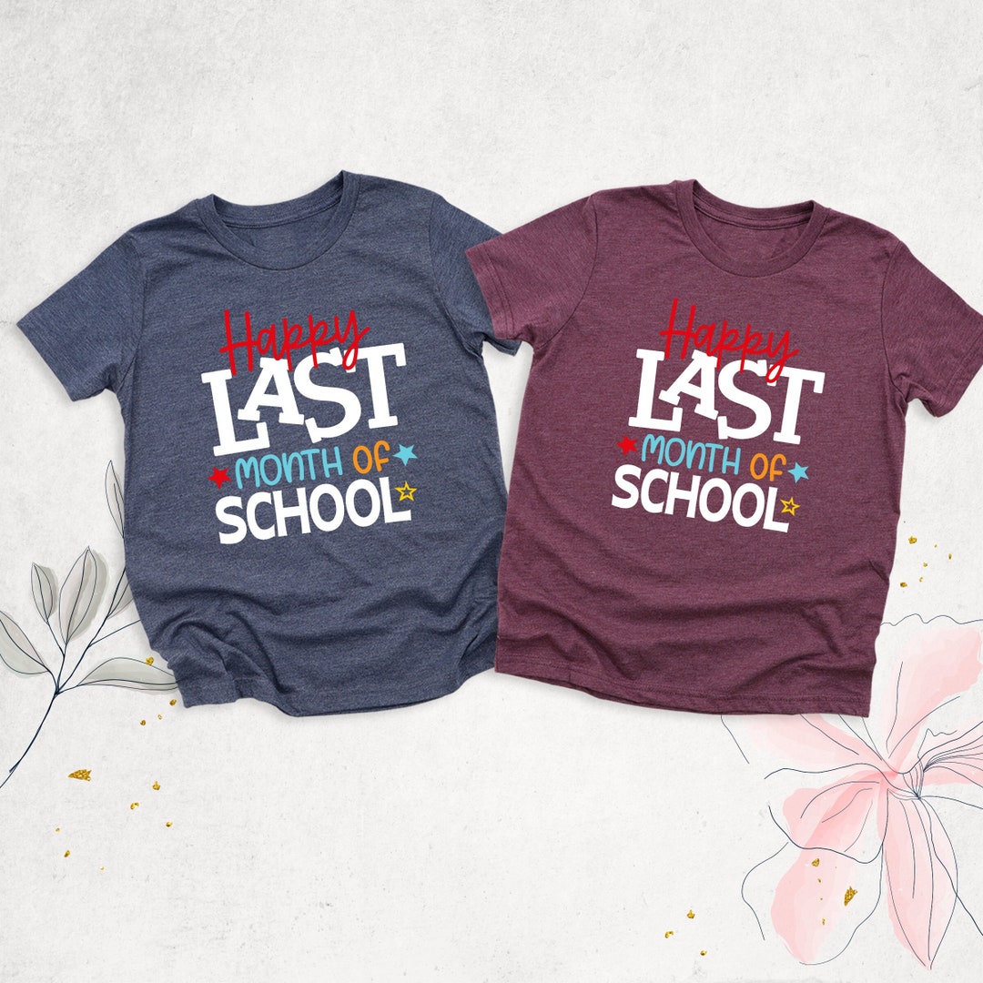 Happy Last Month of School Shirt, Summer Break Shirt, Teacher Life ...