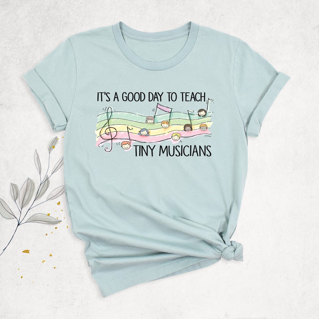 It's A Good Day to Teach Tiny Musicians Shirt, Music Teacher Shirt ...