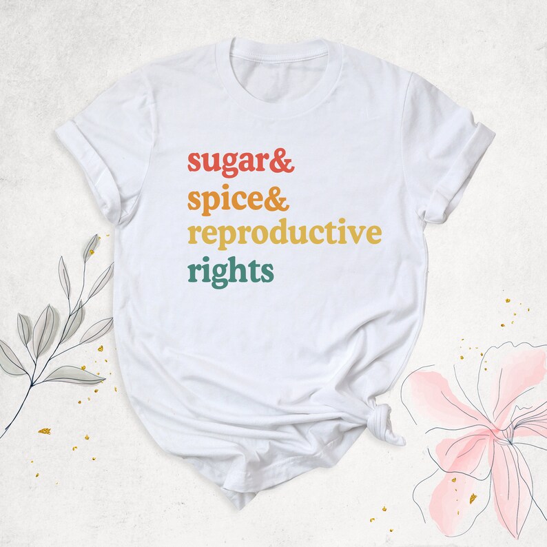Sugar Spice and Reproductive Rights Shirt Pro Choice Shirt - Etsy