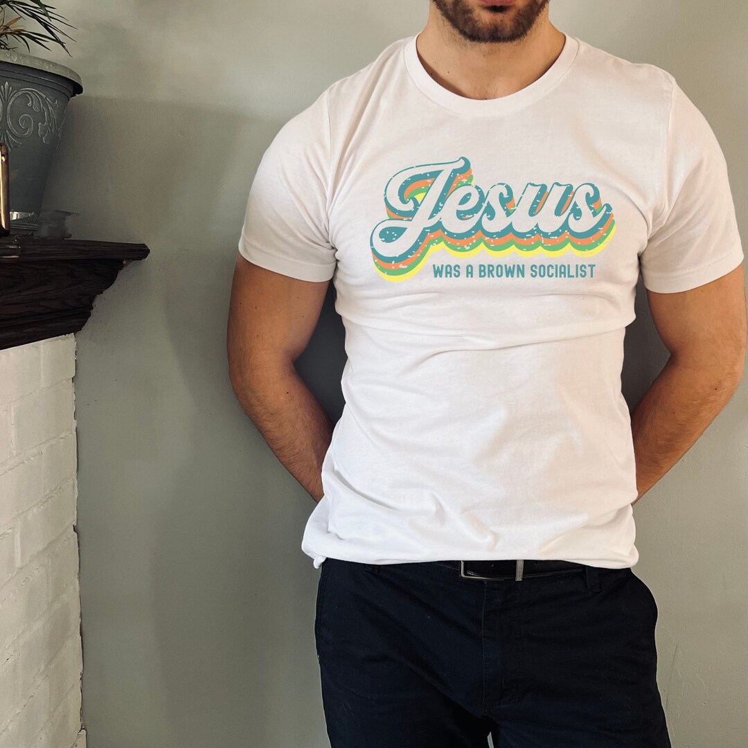 Jesus Was a Brown Socialist Tshirt - Political Shirt - Liberal T-shirt ...