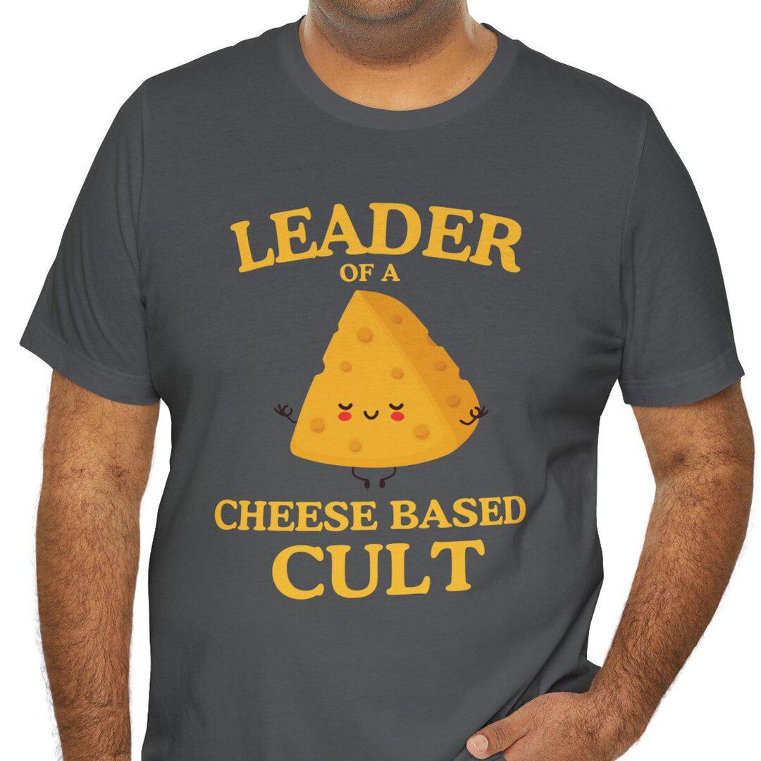 Leader of A Cheese Based Cult T-shirt Funny Cheese Lover T-shirt Gift ...
