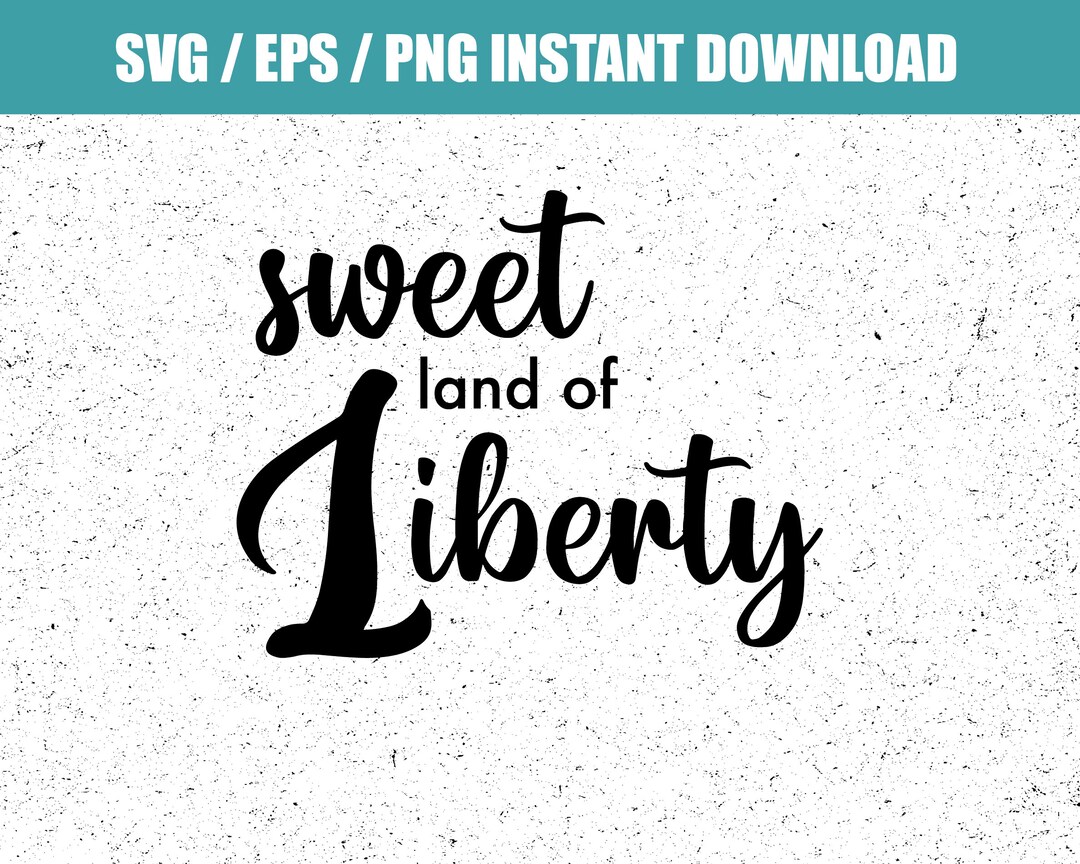 Sweet Land of Liberty EPS, SVG, PNG Printable - Etsy