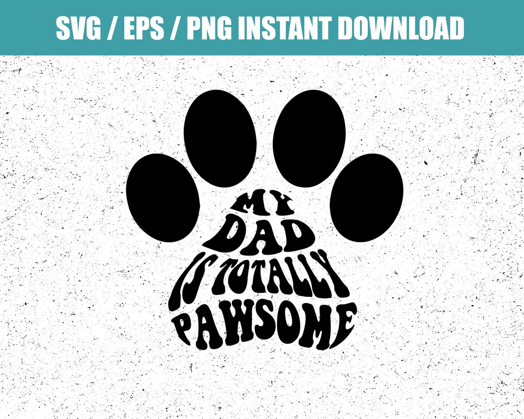 My Dad is Pawsome EPS, PNG, SVG Printable - Etsy