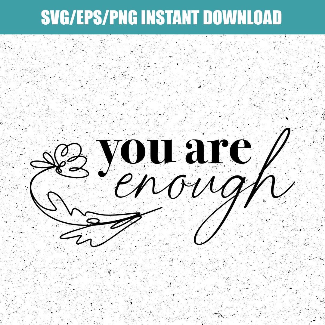 You Are Enough Flower EPS, PNG, SVG Printable - Etsy