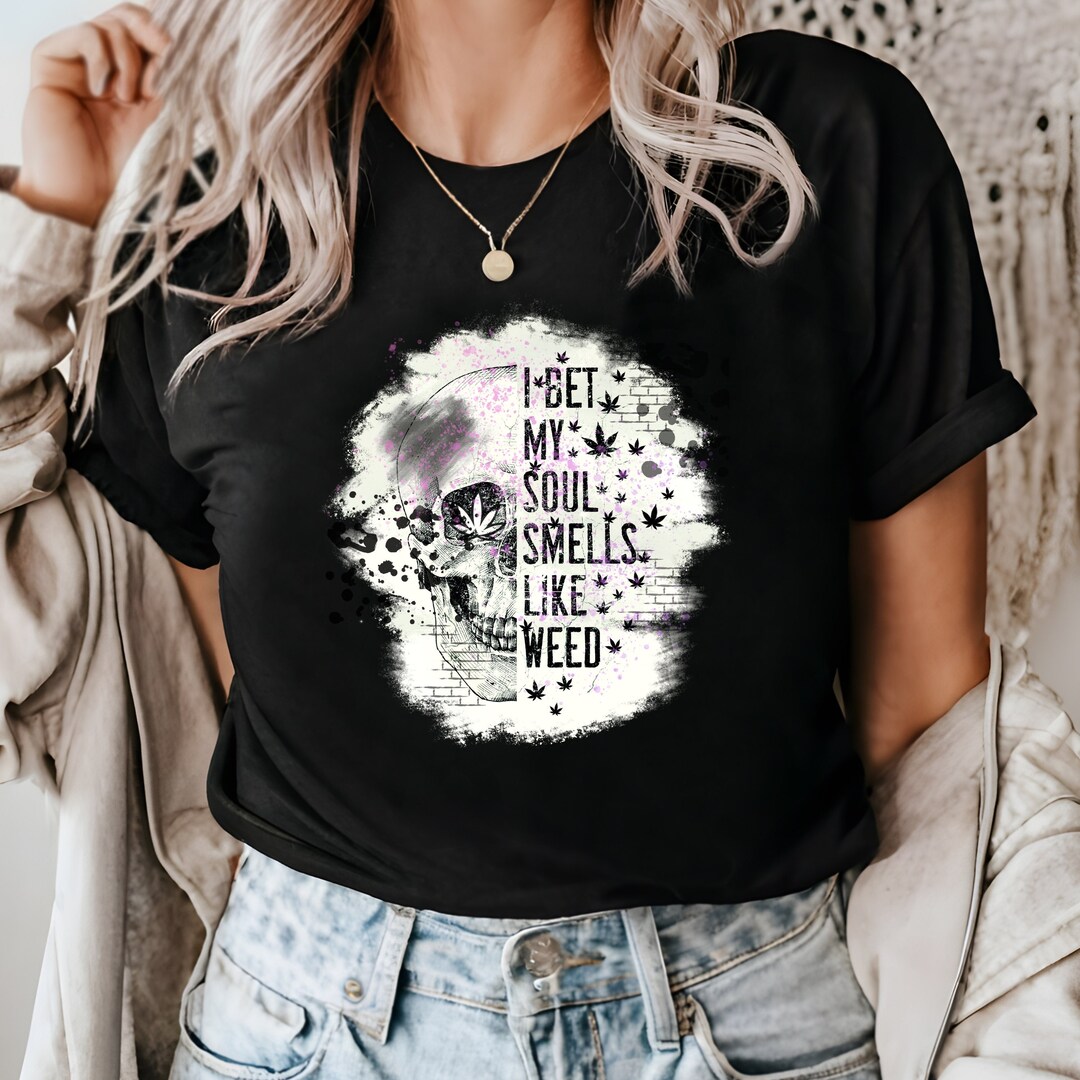 I Bet My Soul Smells Like Weed Vintage Grungy Weed Tshirt Gift for Mom ...