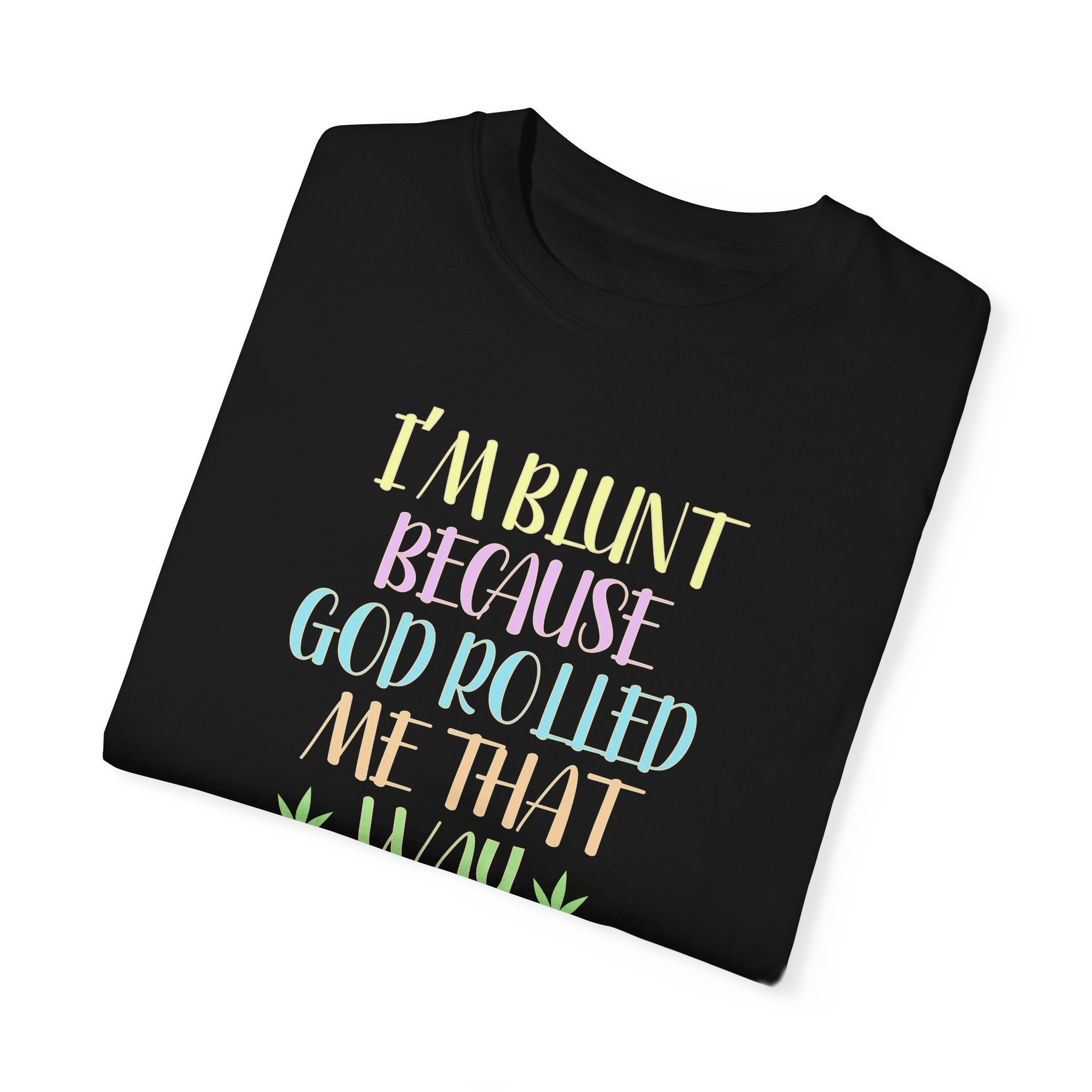 I'm Blunt Because God Rolled Me That Way Weed Tshirt Gift for Mom, Weed ...