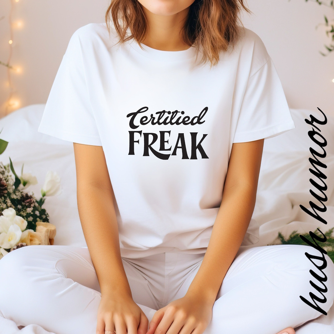 Certified Freak Funny Sex Shirt for Ladies Cute Sexy Tee Sarcastic ...