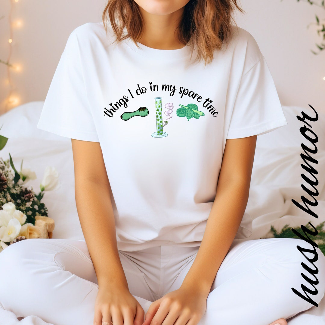 Weed Shirt Funny Weed Gift for Mom, Things I Do in My Spare Time Shirt, Weed Wife Shirt, Gift ...
