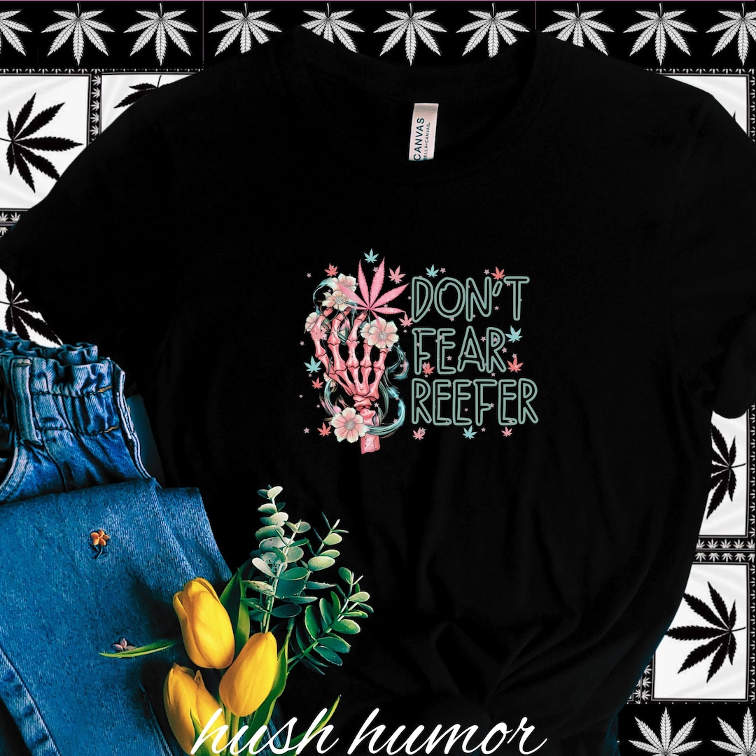 Don't Fear Reefer Stoner T Sthirt Weed Gift Stoner Girl Weed Gift for ...