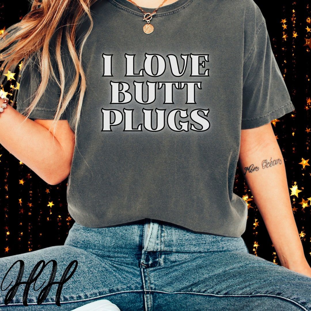 Naughty Shirt I Love Butt Plugs Comfort Colors Tshirt Gift - Etsy