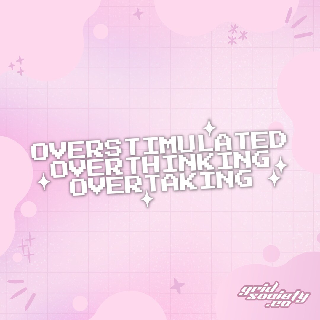 Overstimulated Vinyl Decal 20cm Overthinking, Overtaking Pixel Font ...