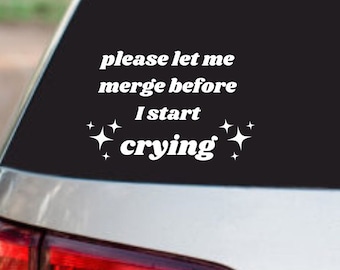 Please Let Me Merge Before I Start Crying Decal, Funny Car Sticker, Car ...