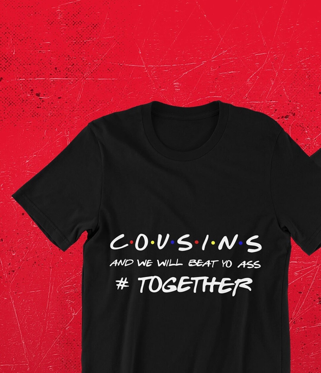 Cousin Shirt, Friends Themed Shirt, Cousins , Gift for Cousins, Cousin ...