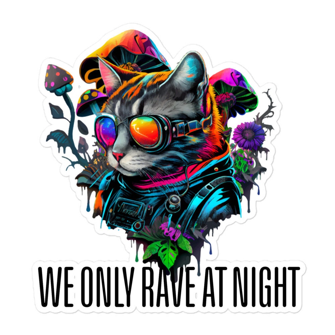 Techno Bubble-free Stickers We Only Rave at Night Catsondrugs.com ...