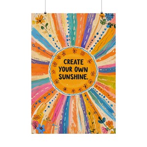 Pretty Motivational Vertical Poster, Create Your Own Sunshine, Matte ...