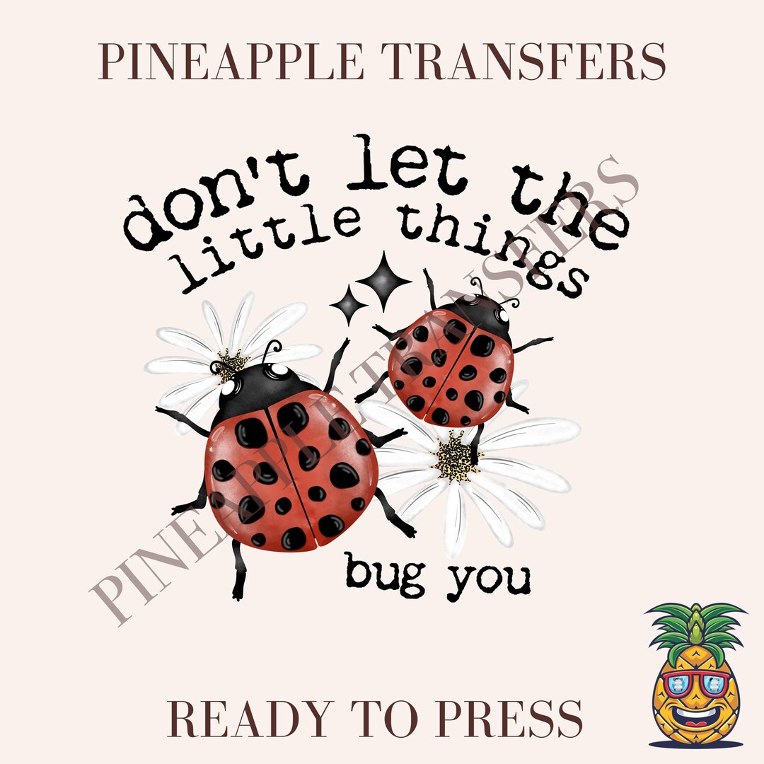 Don't Let the Little Things Bug You | DTF Transfers | Ready to Press ...