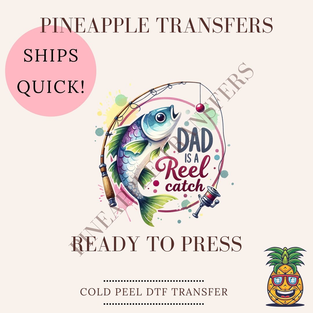 Dad is a Reel Catch | Father's Day Transfer | Cold Peel DTF | Heat ...