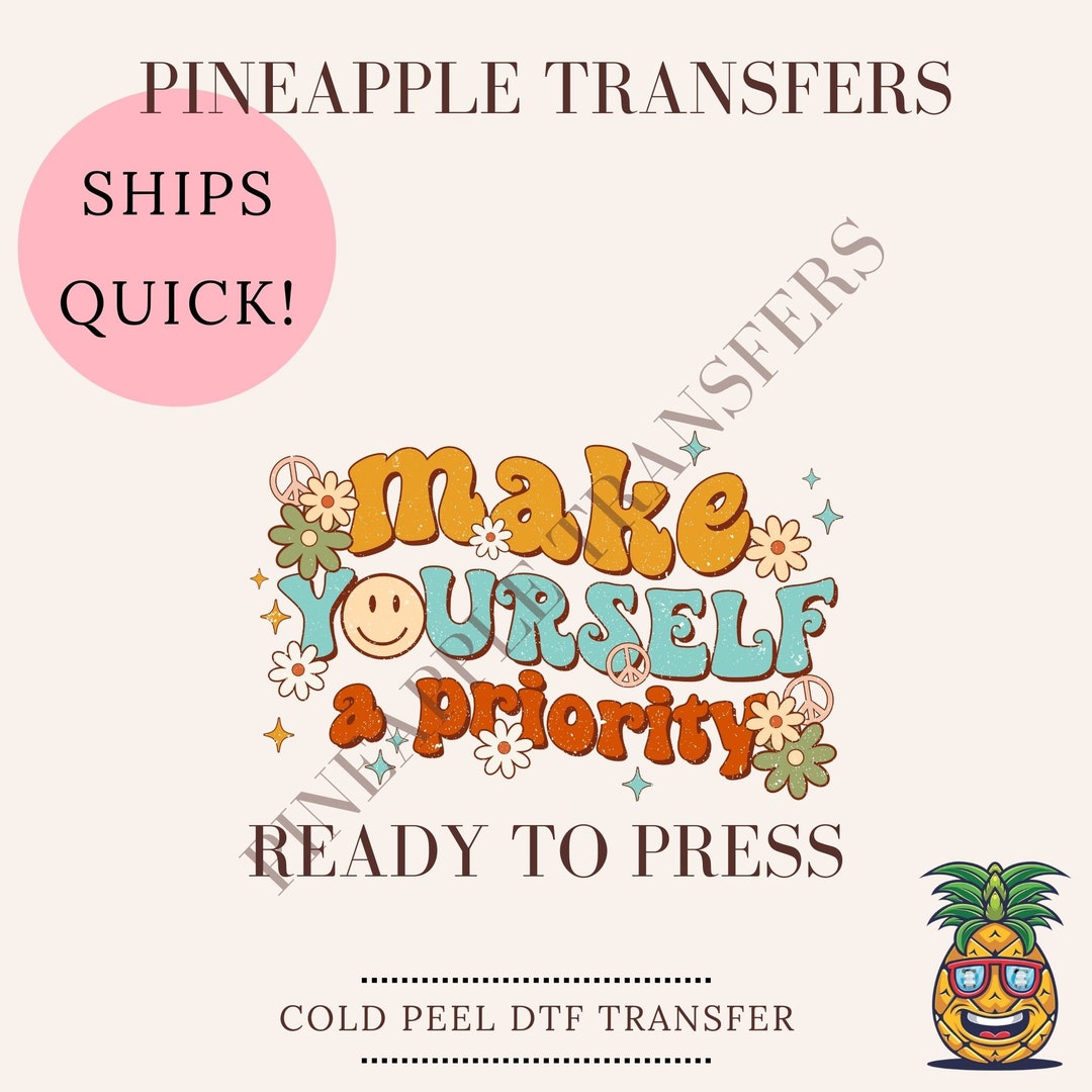 Make Yourself a Priority | DTF Transfers | Ready to Press Direct to ...