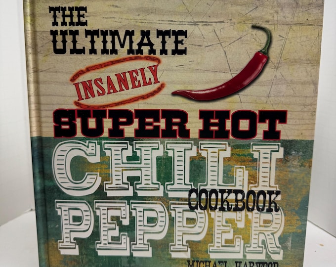The Ultimate Insanely Super Hot Chili Pepper Cookbook by Michael ...