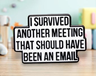 Pointless Meeting Survivor Badge I Survived Another Meeting That Should ...