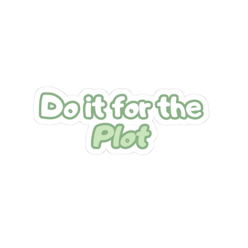 Do It for the Plot Sticker | Kiss-cut Vinyl Sticker | Cute Aesthetic ...