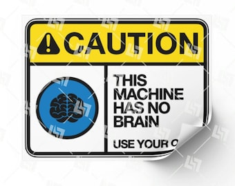 Danger This Machine Has No Brain Use Your Own Warning Sticker for ...