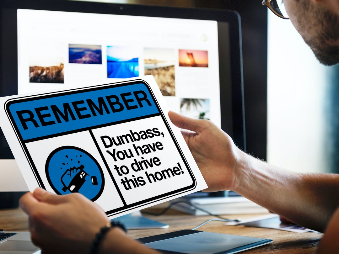 Digital Download - Remember Dumbass, You Have to Drive This Home! - Etsy
