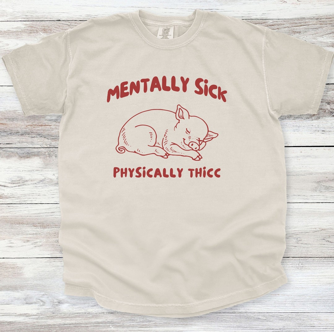 Mentally Sick Physically Thicc Shirt, Cute Pig Shirt, Unisex Shirt ...