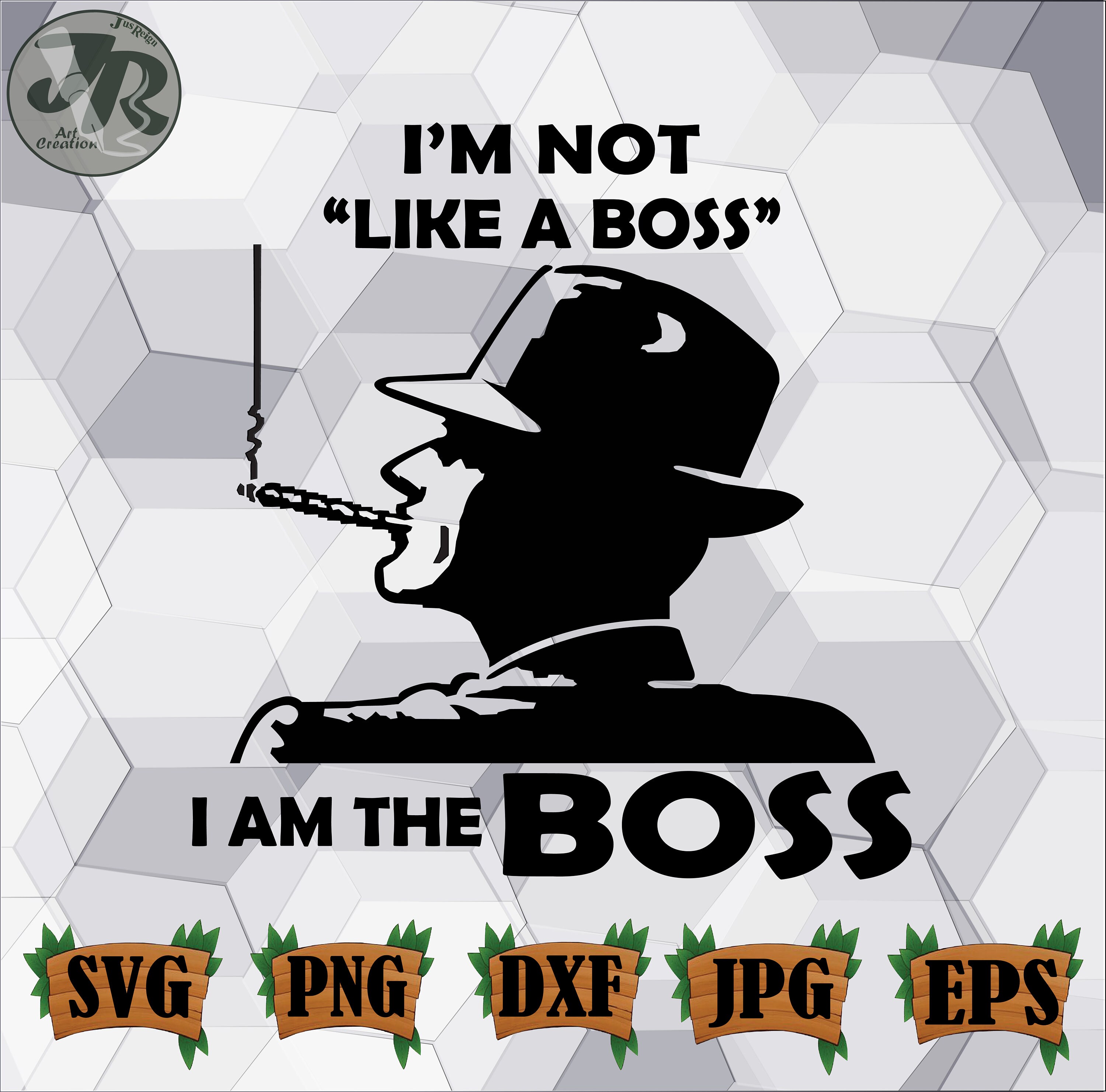 Im Not Like A Boss I Am The Boss