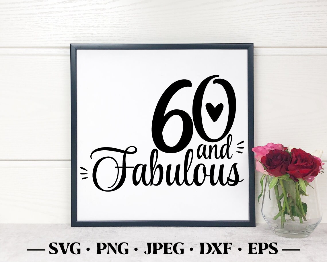 60 and Fabulous 60 and Fabulous Svg Sixtieth and Fabulous - Etsy