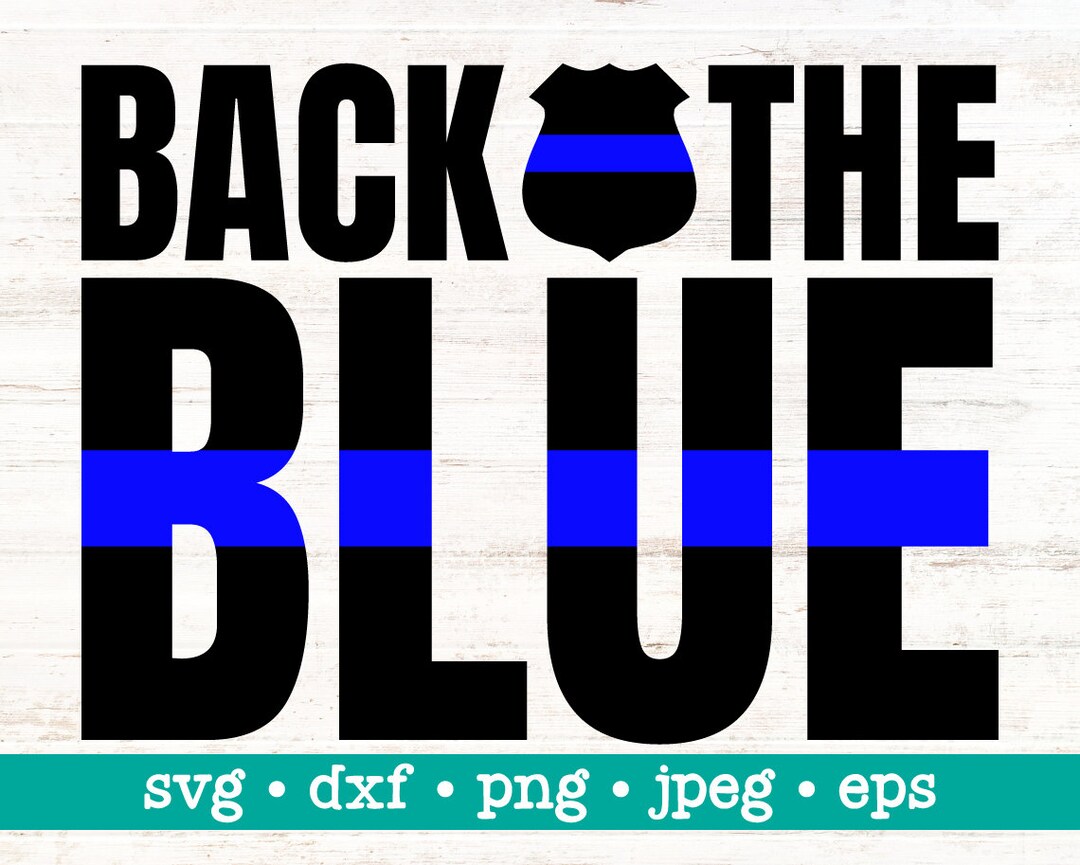 Back the Blue Svg, Police Svg, Thin Blue Line Svg, Support Police Svg ...