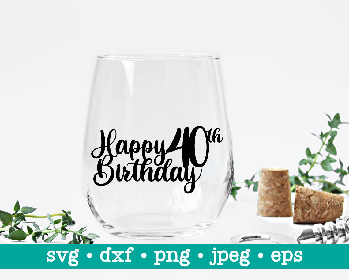 Happy 40th Birthday Svg 40th Birthday Svg Happy 40th - Etsy