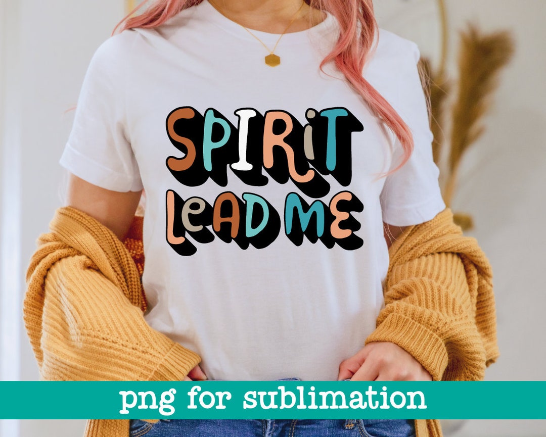 Spirit Lead Me, Spirit Lead Me Png, Christian Shirts Png, Faith Png ...