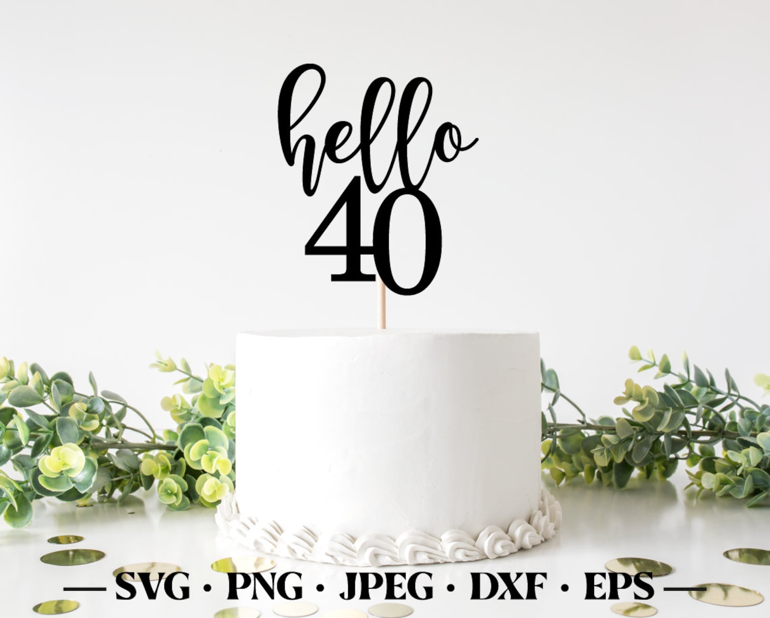 Hello 40 Hello 40 Svg Hello 40 Svg File 40th Birthday Svg - Etsy