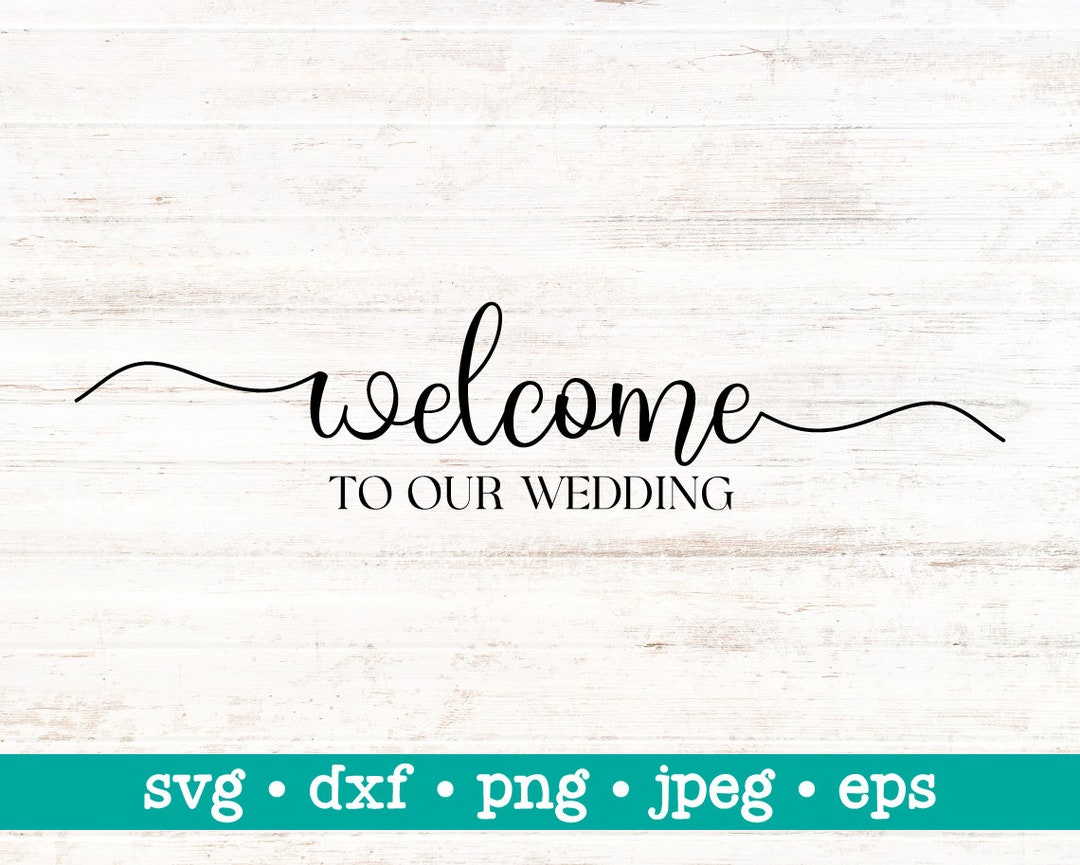 Wedding Welcome Sign Svg, Welcome to Our Wedding Sign Png, Welcome to ...