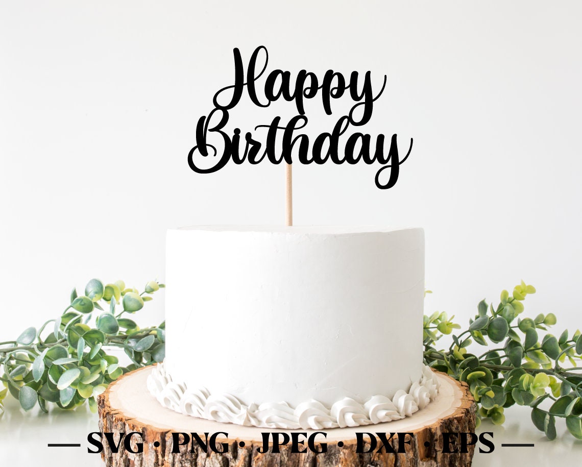 Cake Topper Svg Happy Birthday Svg Birthday Cake Topper Svg - Etsy