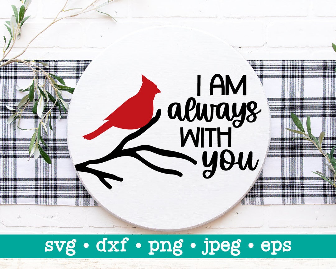 I Am Always With You Svg - Red Cardinal Svg - Memorial Svg - Farmhouse ...