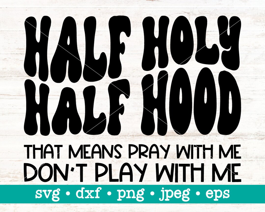 Half Holy Half Hood, Pray With Me Dont Play With Me Svg, Funny Svg ...