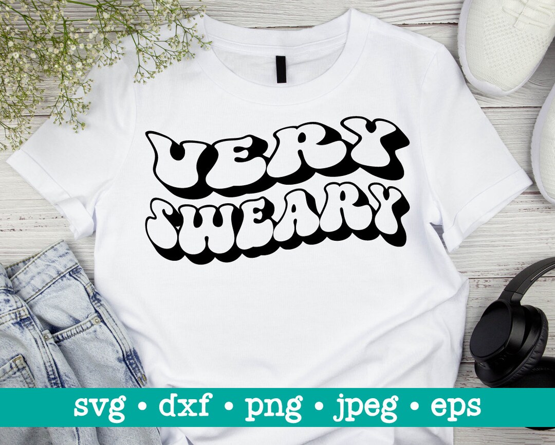 Very Sweary Svg, Very Sweary Png, Funny Sarcastic Svg, Funny Sarcastic ...