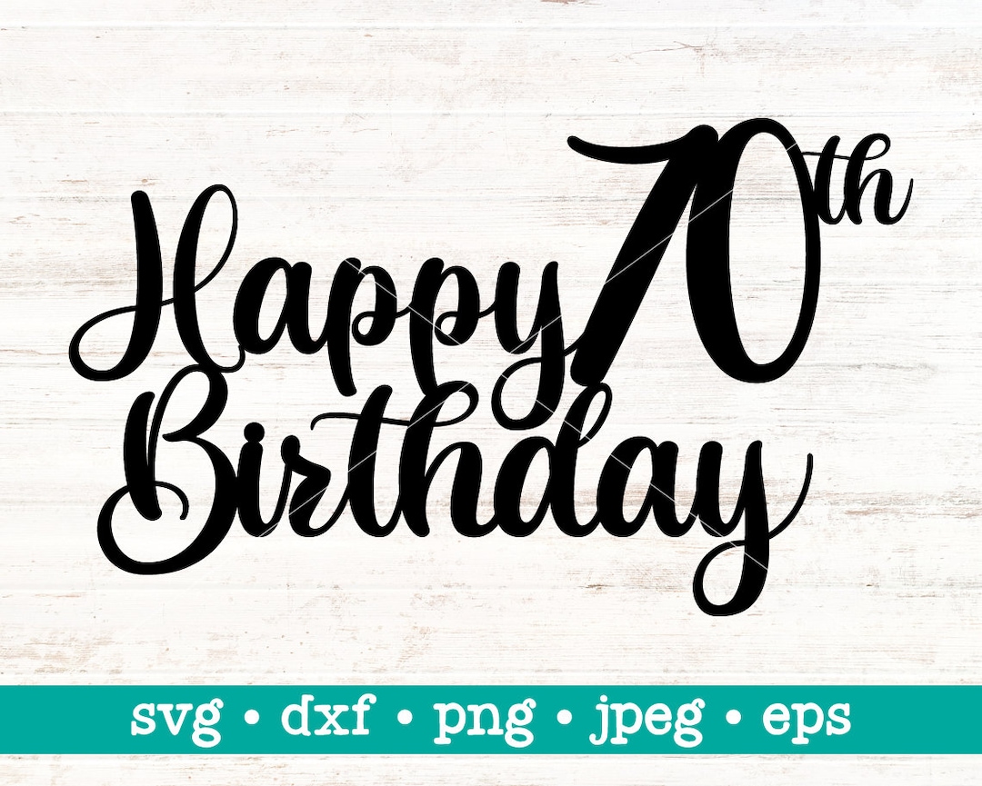 Happy 70th Birthday Cake Topper Svg, Happy Birthday Cake Topper Svg ...