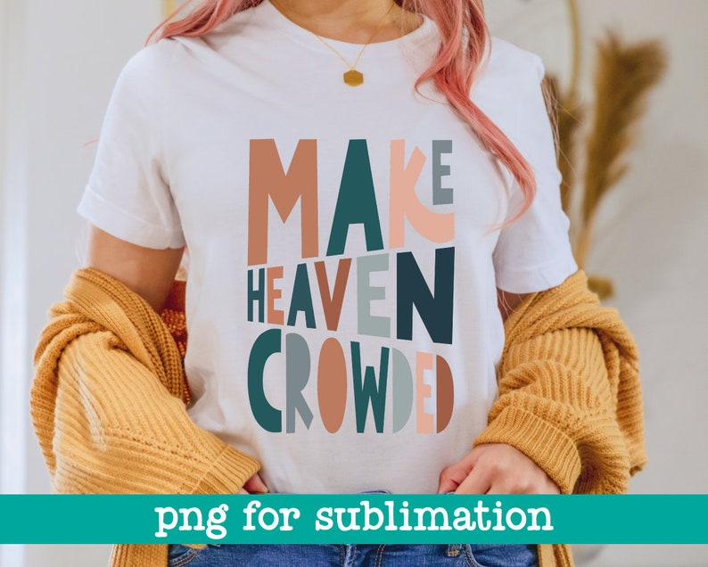 Make Heaven Crowded Scripture Sublimations Jesus Png - Etsy