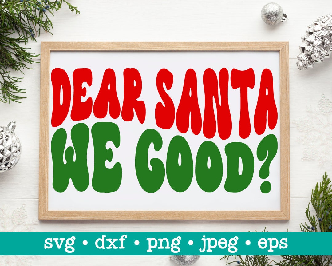 Dear Santa Svg, Dear Santa We Good Svg, Dear Santa We Good? Svg ...