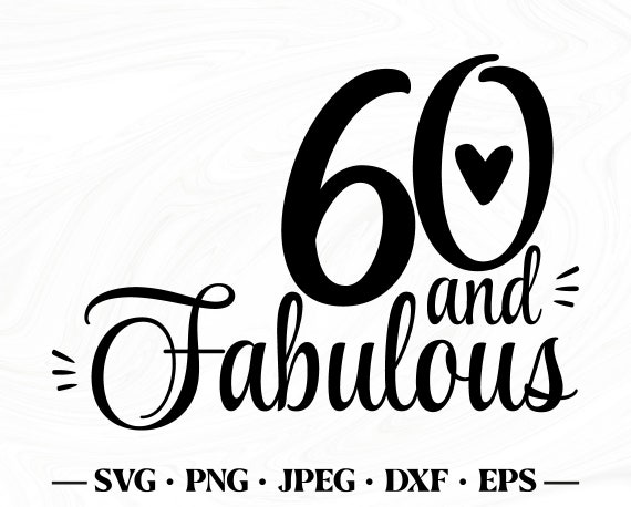 60 and Fabulous 60 and Fabulous Svg Sixtieth and Fabulous - Etsy