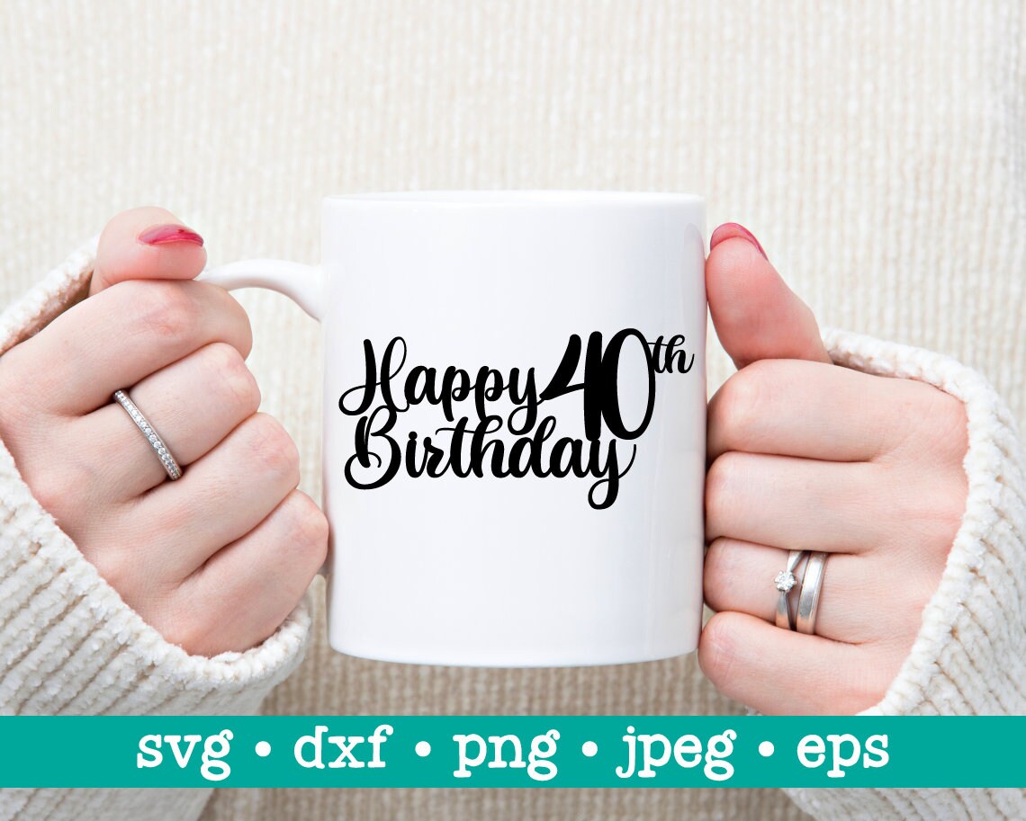 Happy 40th Birthday Svg 40th Birthday Svg Happy 40th - Etsy