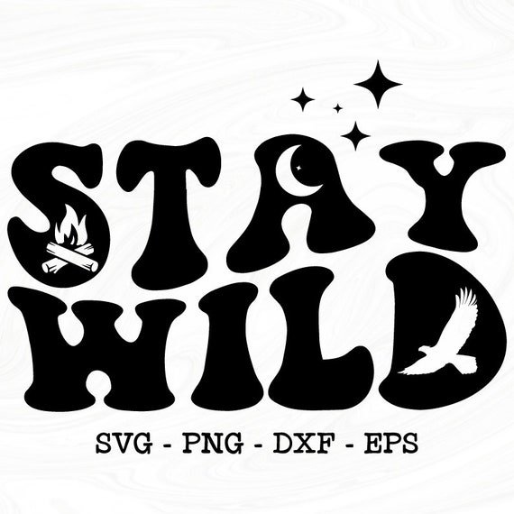 Stay Wild Svg Stay Wild Png Wild and Free Svg Adventure - Etsy