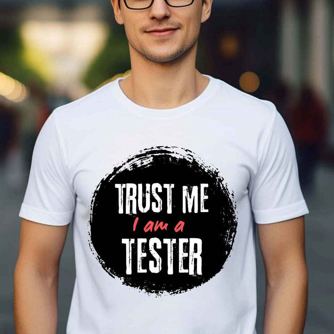 Trust Me I Am a Tester” Digital Design – Funny T-shirt Print File for ...