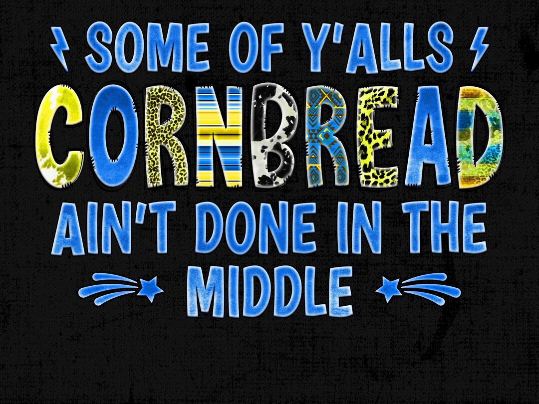Some of Y Alls Cornbread Ain't Done in the Middle Png - Etsy